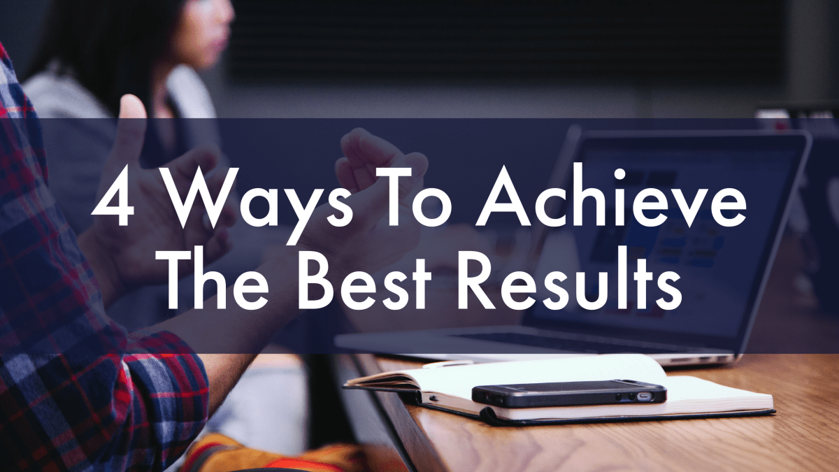 4 Ways To Achieve The Best Results